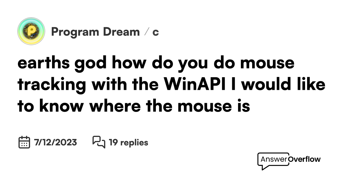 @earth's god how do you do mouse tracking with the WinAPI, I would like to know where the mouse ...