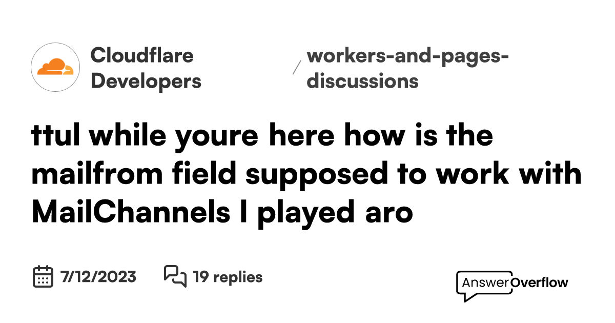 @ttul while you’re here, how is the mailfrom field supposed to work with MailChannels? I played ...