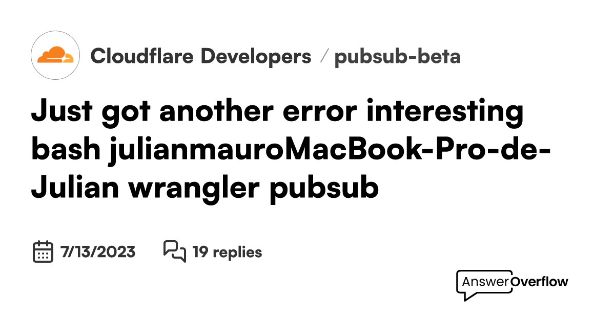 Just got another error, interesting. ```bash julianmauro@MacBook-Pro-de-Julian ~ % wrangler ...