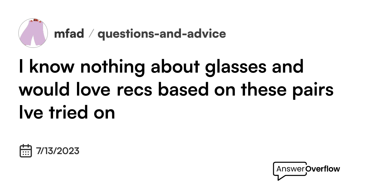 I know nothing about glasses and would love recs based on these pairs I've tried on. - mfad