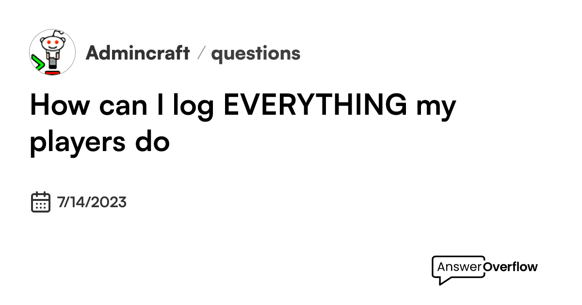 How can I log EVERYTHING my players do? - Admincraft