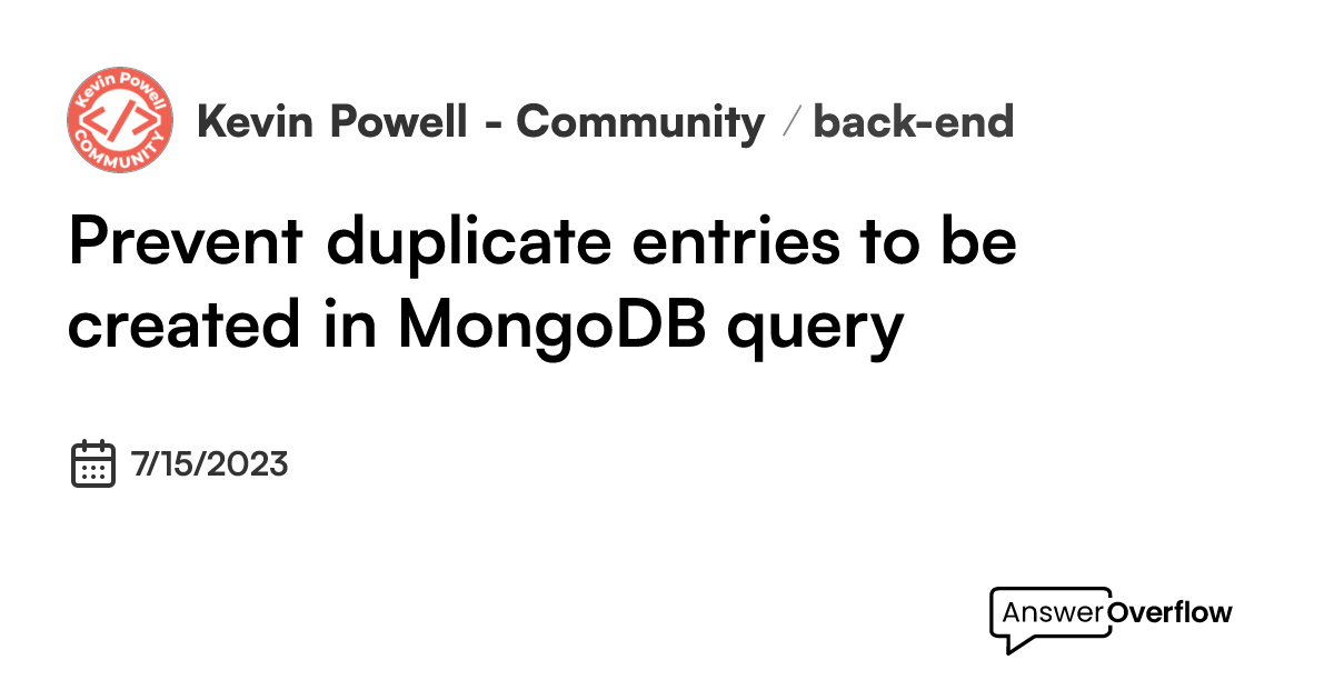 Prevent duplicate entries to be created in MongoDB query - Kevin Powell - Community