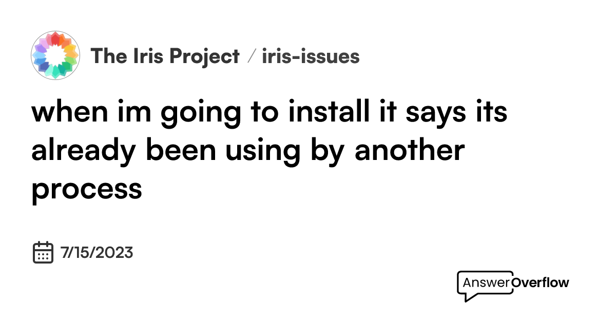 when im going to install, it says its already been using by another process - The Iris Project