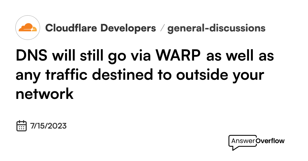 DNS will still go via WARP, as well as any traffic destined to outside your network - Cloudflare ...