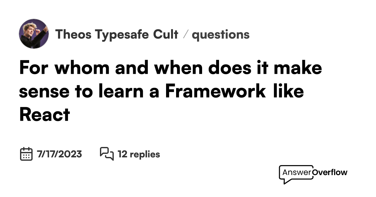 For Whom And When Does It Make Sense To Learn A Framework Like React Theos Typesafe Cult