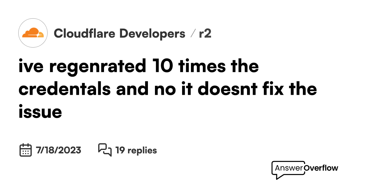 i've regenrated 10+ times the credentals and no it doesn't fix the issue - Cloudflare Developers