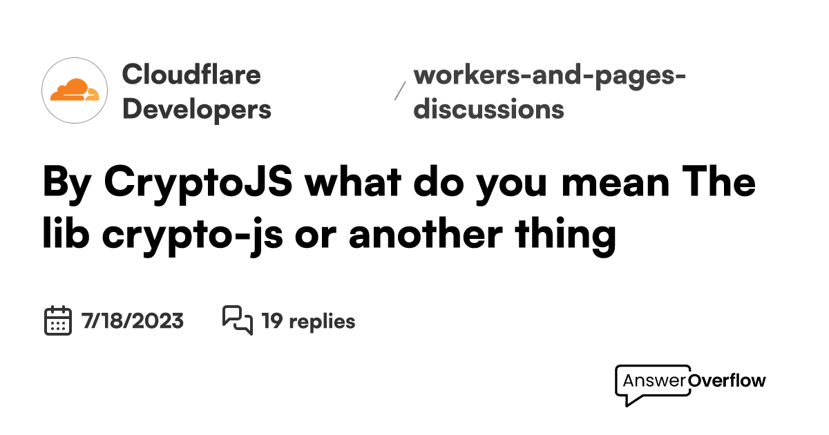 By CryptoJS what do you mean? The lib `crypto-js` or another thing? - Cloudflare Developers