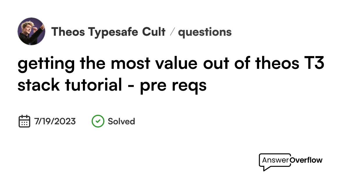 getting the most value out of theo's T3 stack tutorial - pre reqs ...