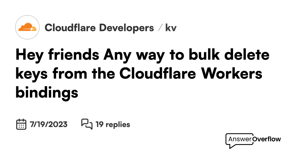 Hey friends! Any way to bulk delete keys from the Cloudflare Workers bindings? - Cloudflare ...