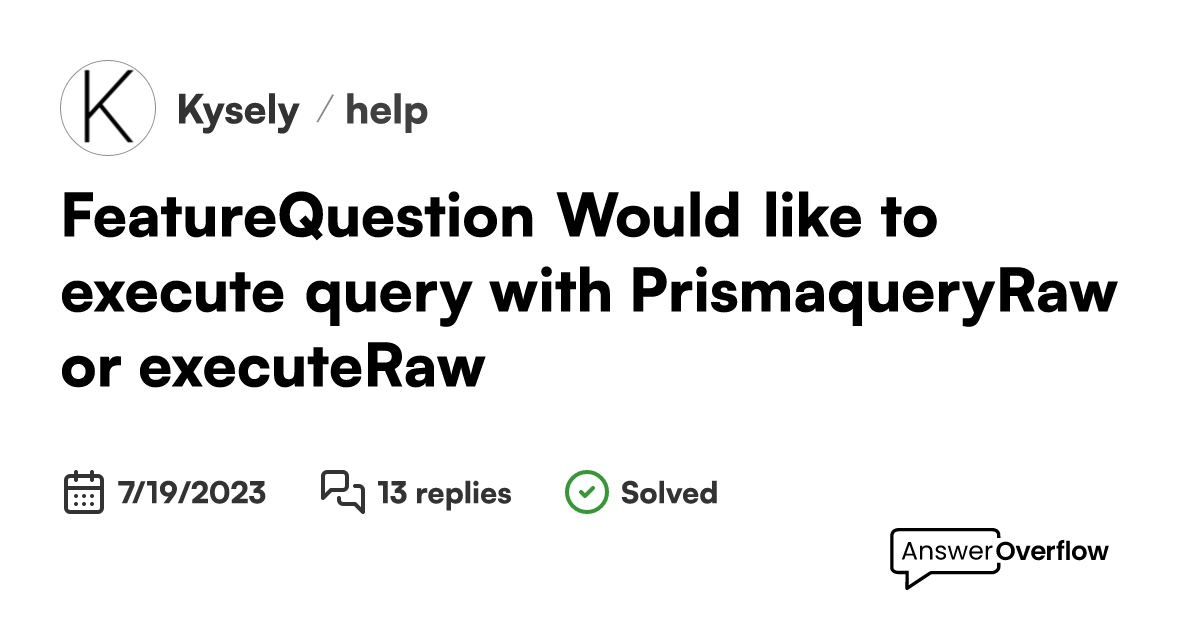 Feature/Question: Would like to execute query with Prisma.$queryRaw or $executeRaw - Kysely