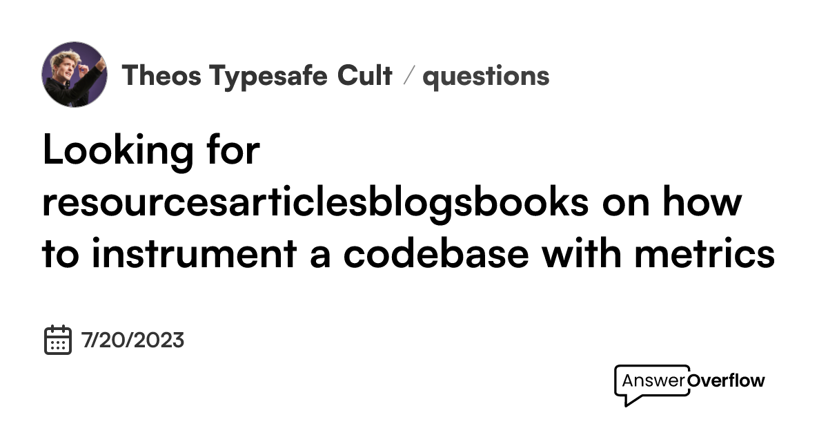 Looking for resources/articles/blogs/books on how to instrument a codebase with metrics - Theo's ...