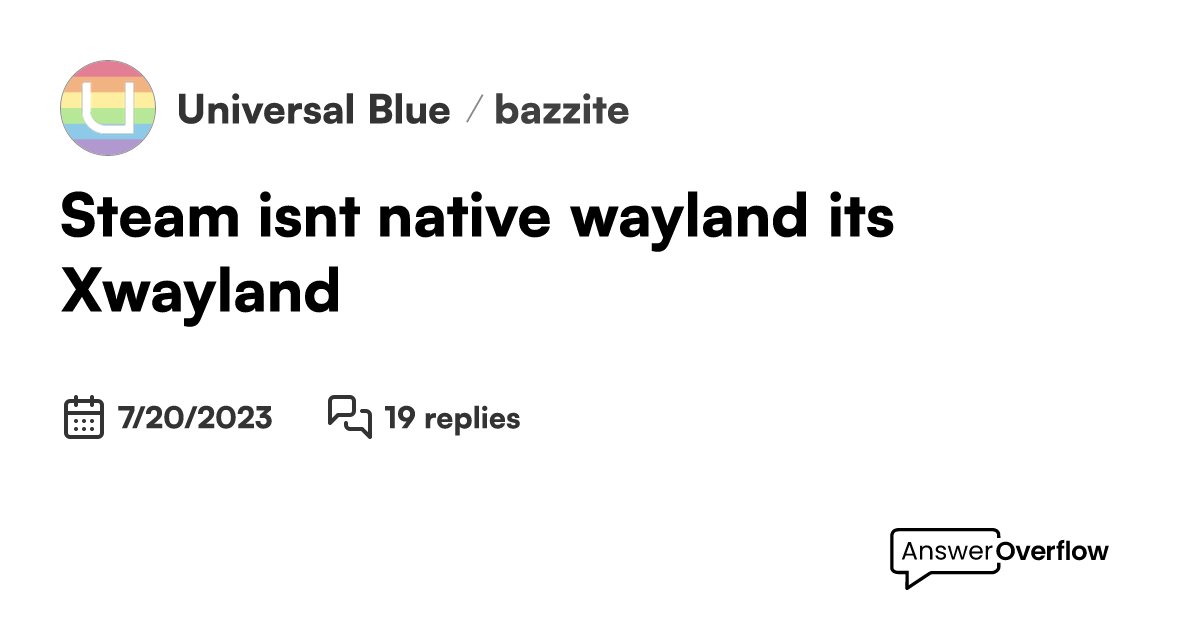 Steam isn't native wayland, it's Xwayland - Universal Blue