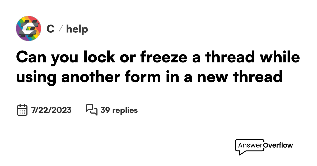 Can you lock or freeze a thread while using another form in a new thread?? - C#