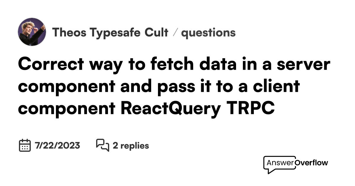 Correct Way To Fetch Data In A Server Component And Pass It To A Client Component Reactquery