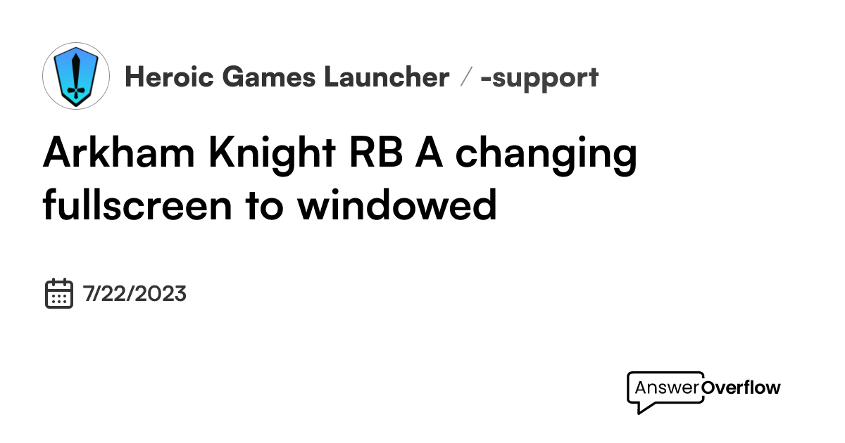 Arkham Knight RB + A changing fullscreen to windowed - Heroic Games ...
