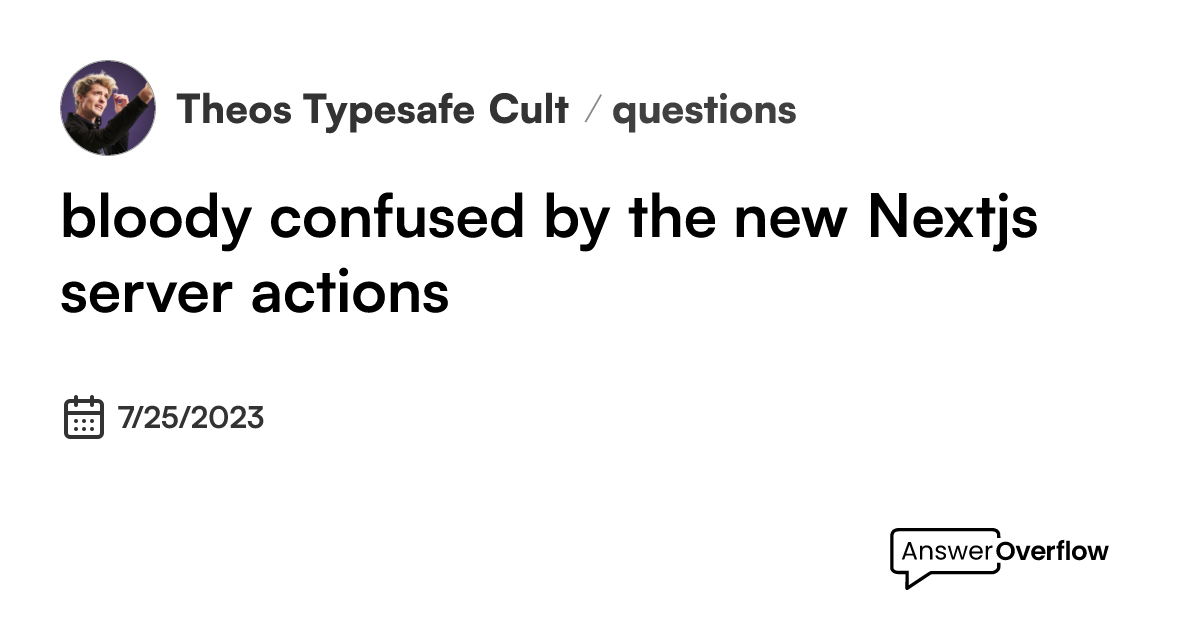 bloody confused by the new Next.js server actions - Theo's Typesafe Cult