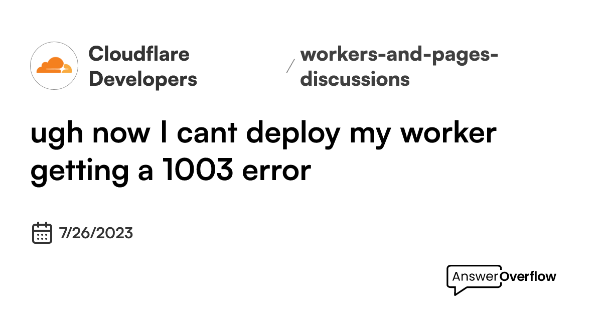 ugh, now I can't deploy my worker, getting a 1003 error 😦 - Cloudflare Developers