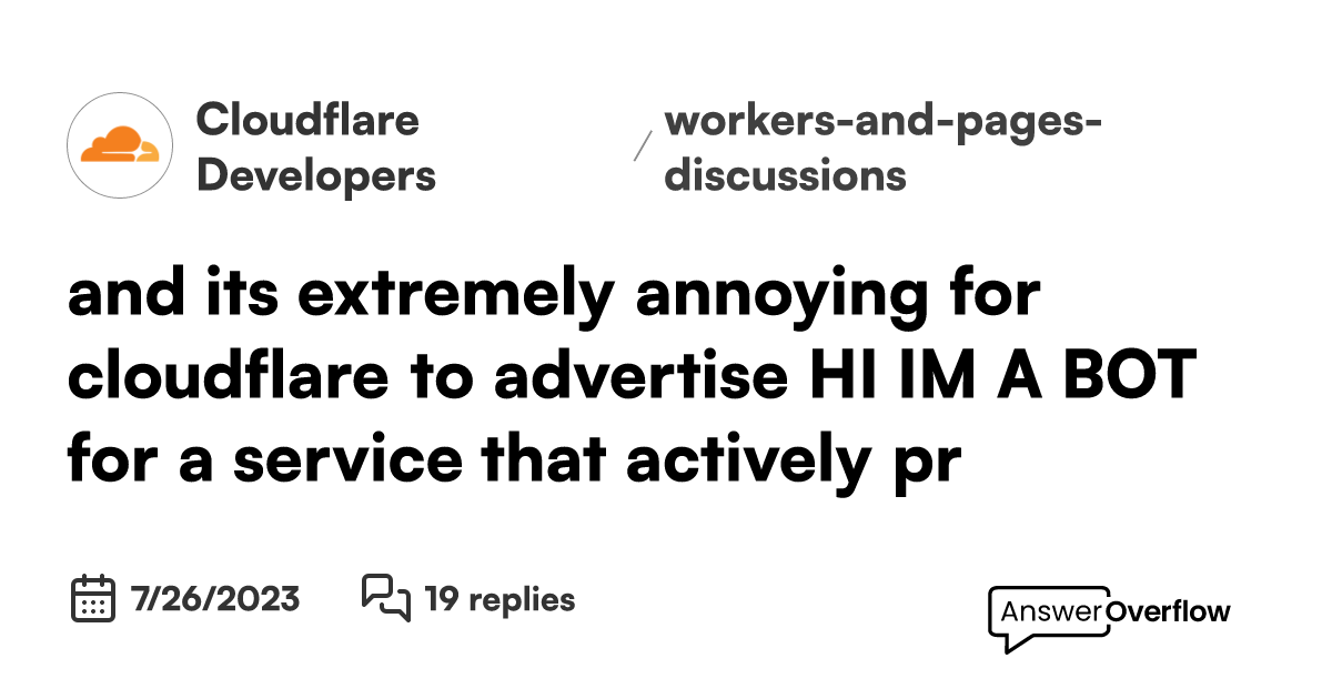 and it's extremely annoying for cloudflare to advertise HI I'M A BOT for a service that actively ...