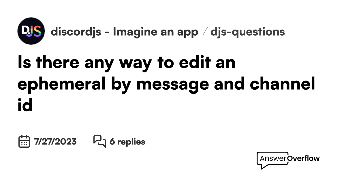 Is there any way to edit an ephemeral by message and channel id? - discord.js - Imagine an app
