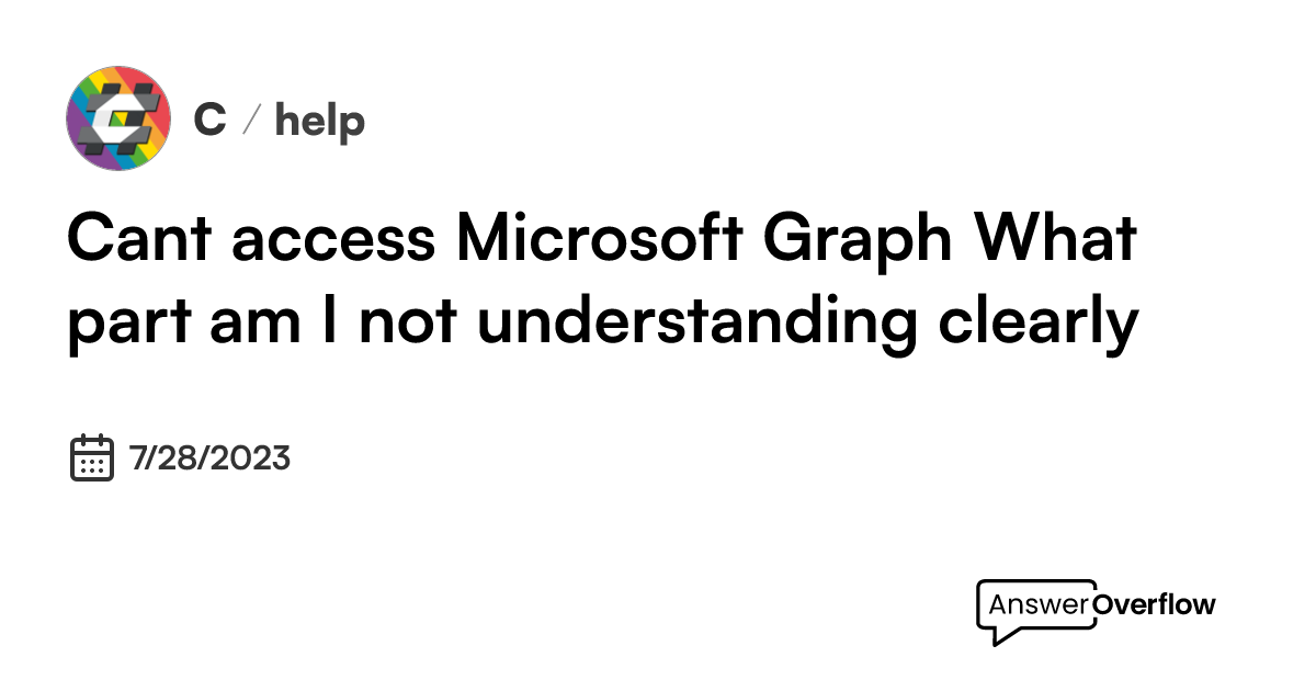 Can't access Microsoft Graph. What part am I not understanding clearly? - C#