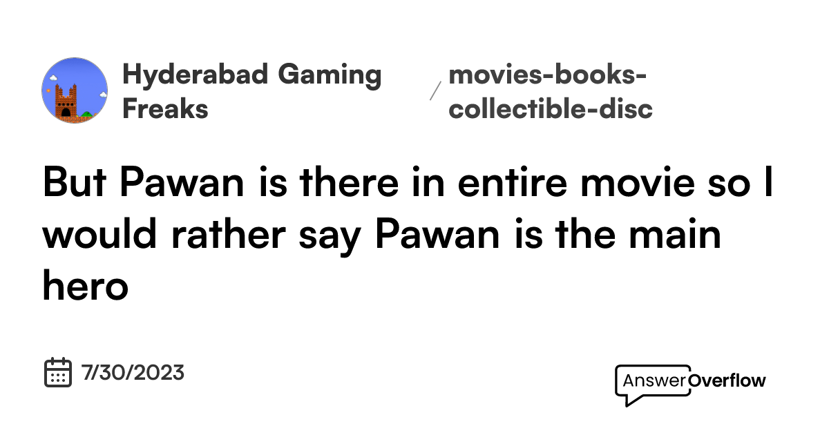 But Pawan is there in entire movie so I would rather say Pawan is the ...