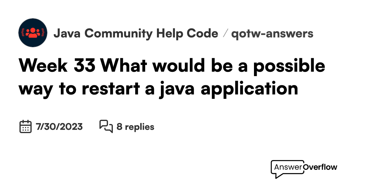Week 33 — What would be a possible way to restart a java application? - Java Community | Help ...