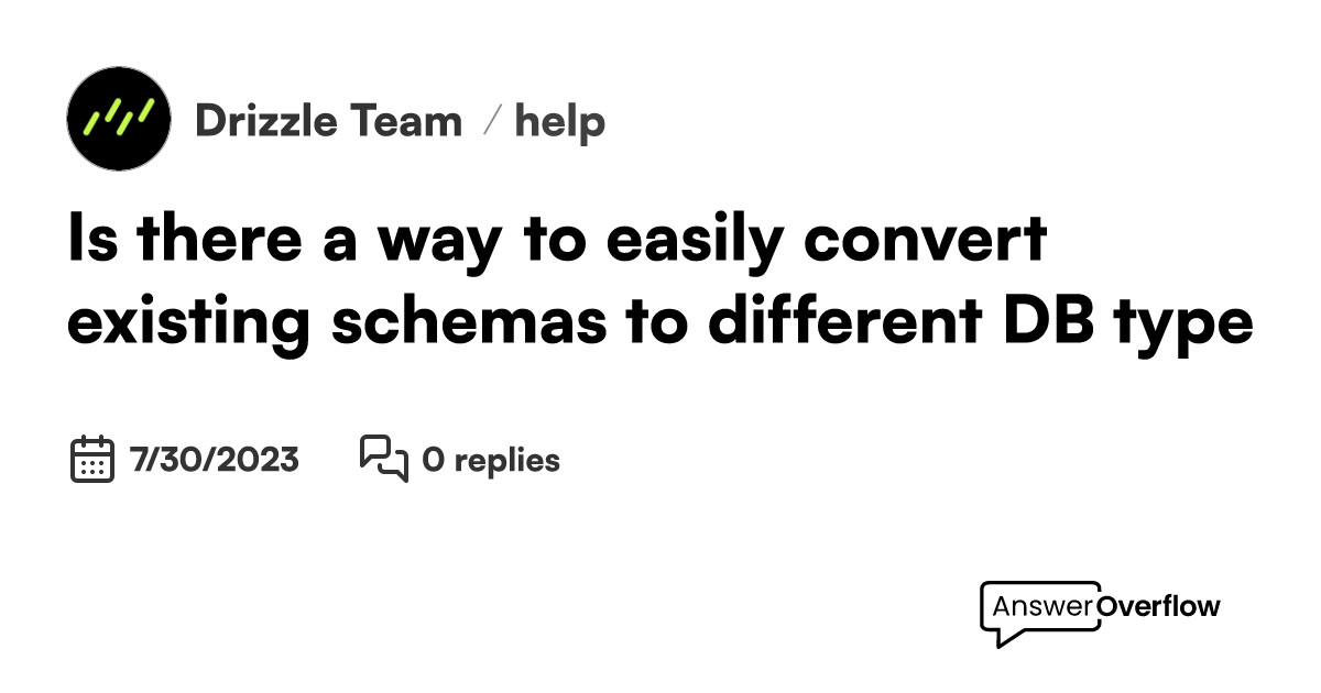 Is There A Way To Easily Convert Existing Schemas To Different Db Type Drizzle Team