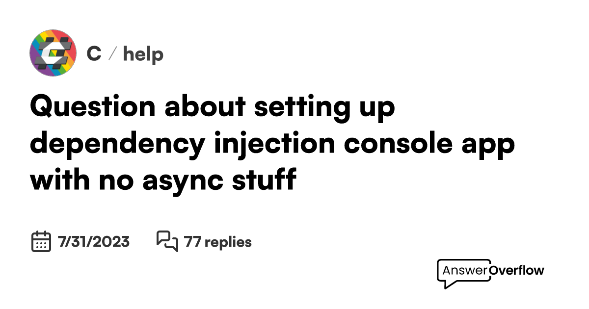 Question About Setting Up Dependency Injection Console App With No Async Stuff C