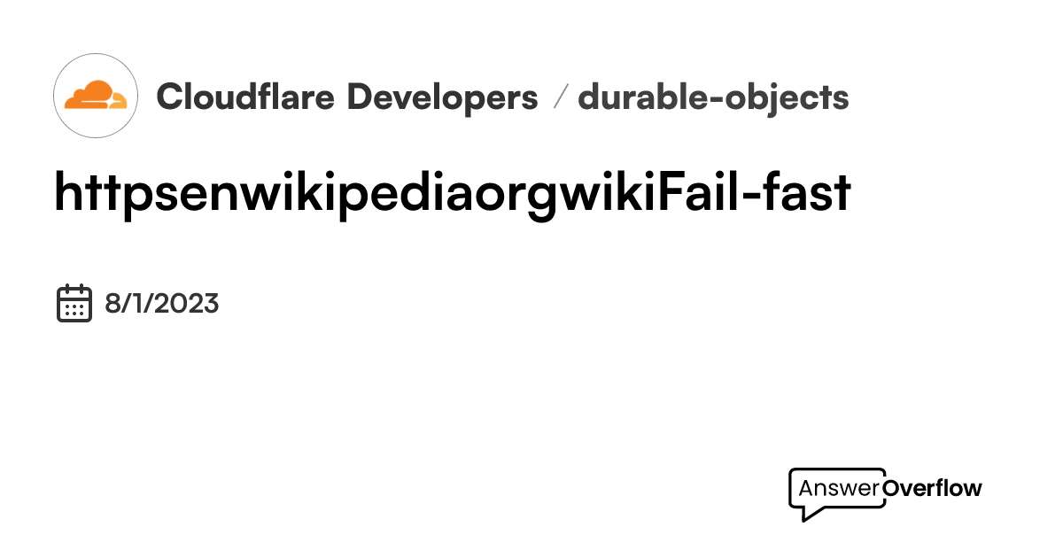 https://en.wikipedia.org/wiki/Fail-fast - Cloudflare Developers