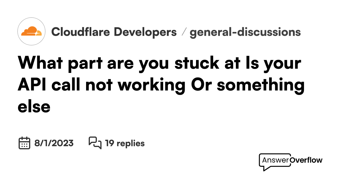 What Part Are You Stuck At Is Your Api Call Not Working Or Something Else Cloudflare Developers