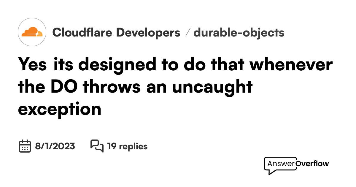 Yes, it’s designed to do that whenever the DO throws an uncaught ...