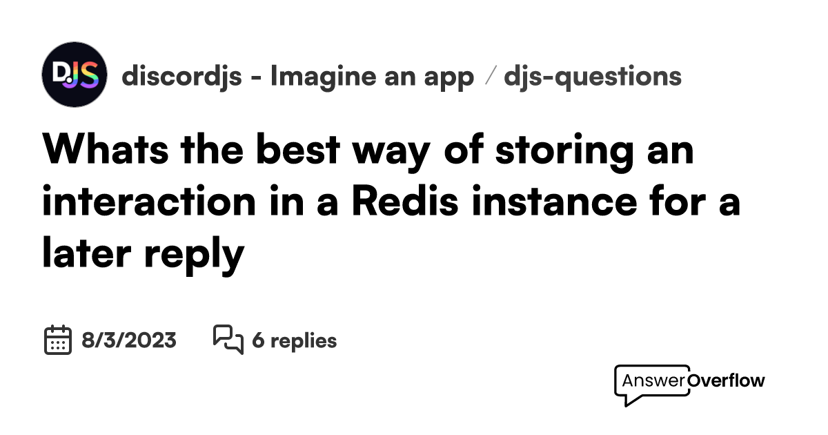 What's the best way of storing an interaction in a Redis instance for a later reply? - discord ...