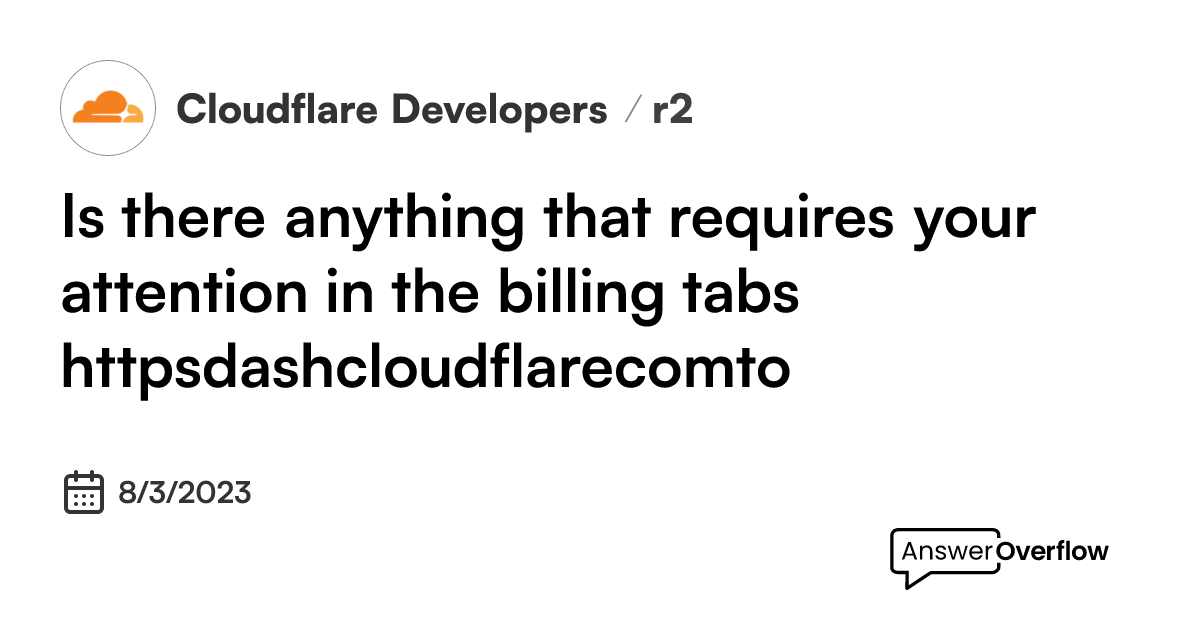 Is there anything that requires your attention in the billing tabs? https://dash.cloudflare.com ...
