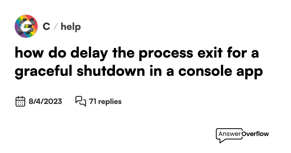 how do delay the process exit for a graceful shutdown in a console app ...
