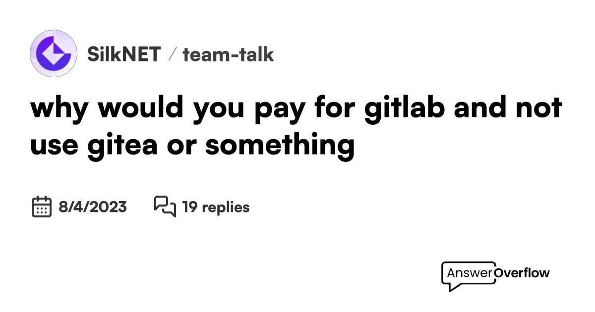 why would you pay for gitlab and not use gitea or something - Silk.NET