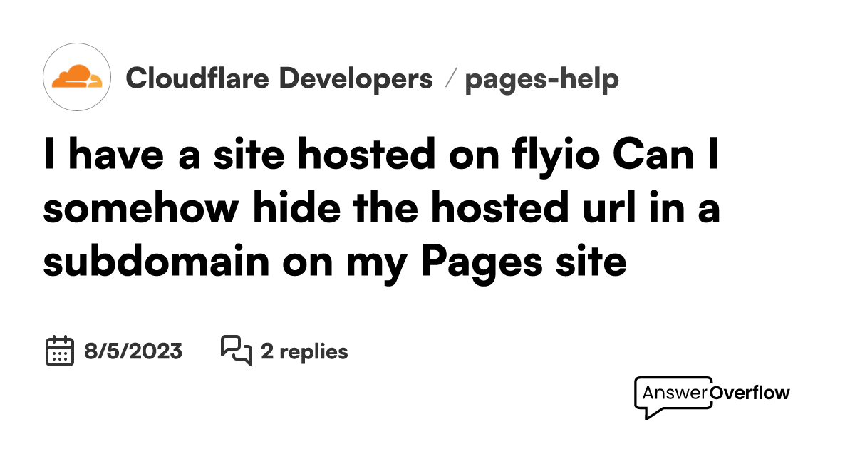 I have a site hosted on fly.io. Can I somehow hide the hosted url in a subdomain on my Pages ...