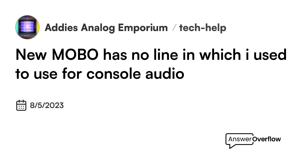 New MOBO has no line in, which i used to use for console audio. - 📼 ...
