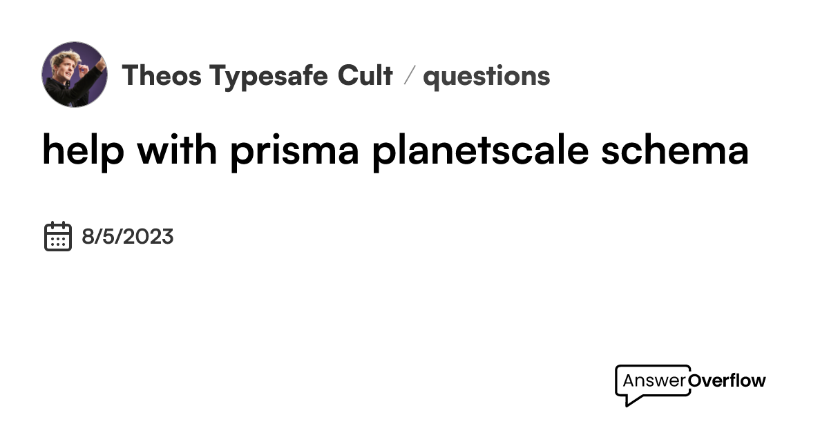 help with prisma planetscale schema - Theo's Typesafe Cult