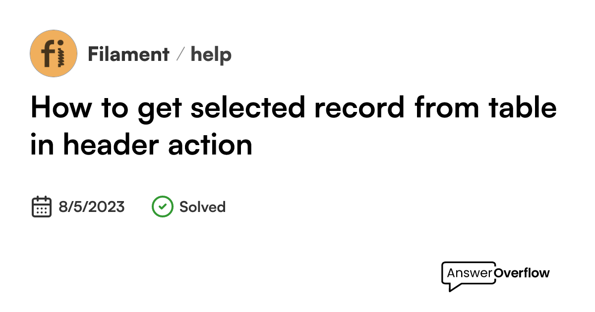 How to get selected record from table in header action? - Filament