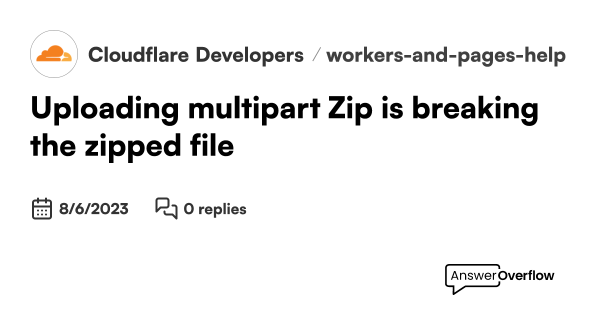 Uploading multipart Zip is breaking the zipped file - Cloudflare Developers