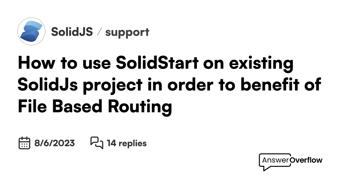 How to use SolidStart on existing SolidJs project in order to benefit of File Based Routing ...