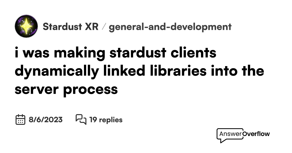 i was making stardust clients *dynamically linked libraries into the server process* - Stardust XR