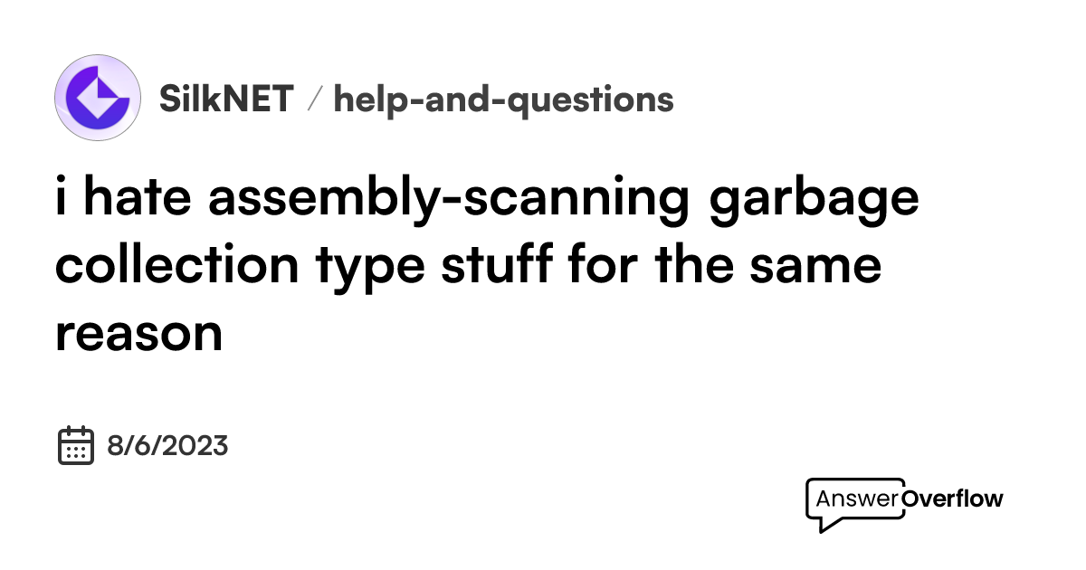 i hate assembly-scanning garbage collection type stuff for the same reason - Silk.NET