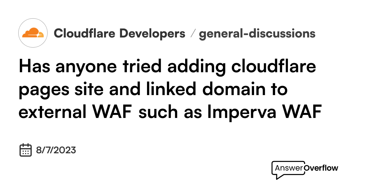 Has anyone tried adding cloudflare pages site and linked domain to external WAF such as Imperva ...