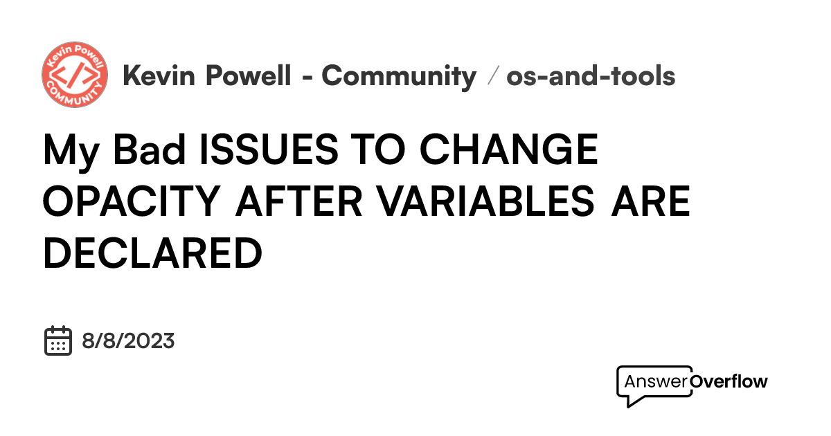 [My Bad] ISSUES TO CHANGE OPACITY AFTER VARIABLES ARE DECLARED - Kevin Powell - Community