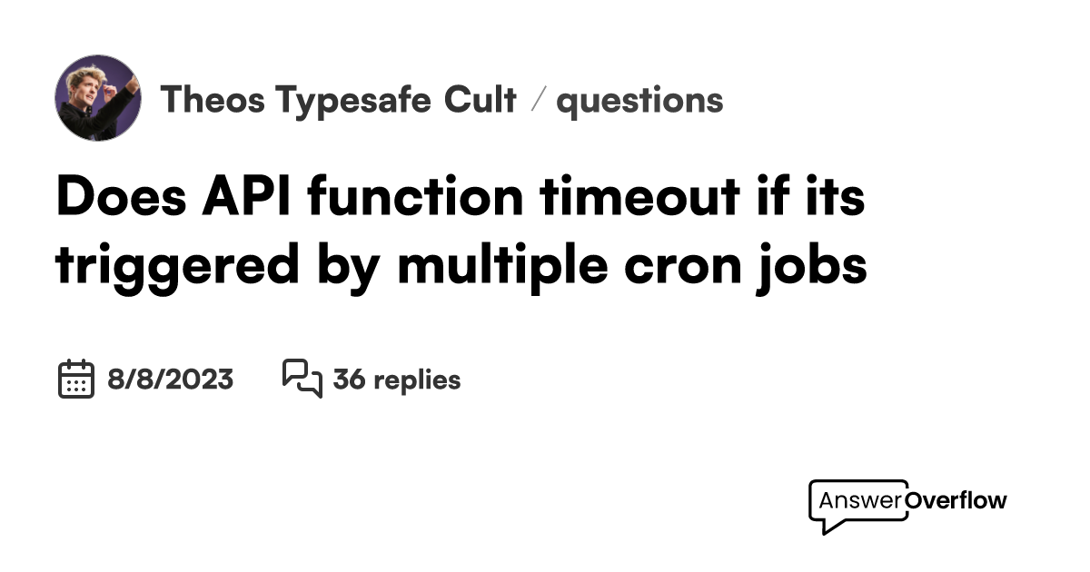 Does Api Function Timeout If Its Triggered By Multiple Cron Jobs Theos Typesafe Cult