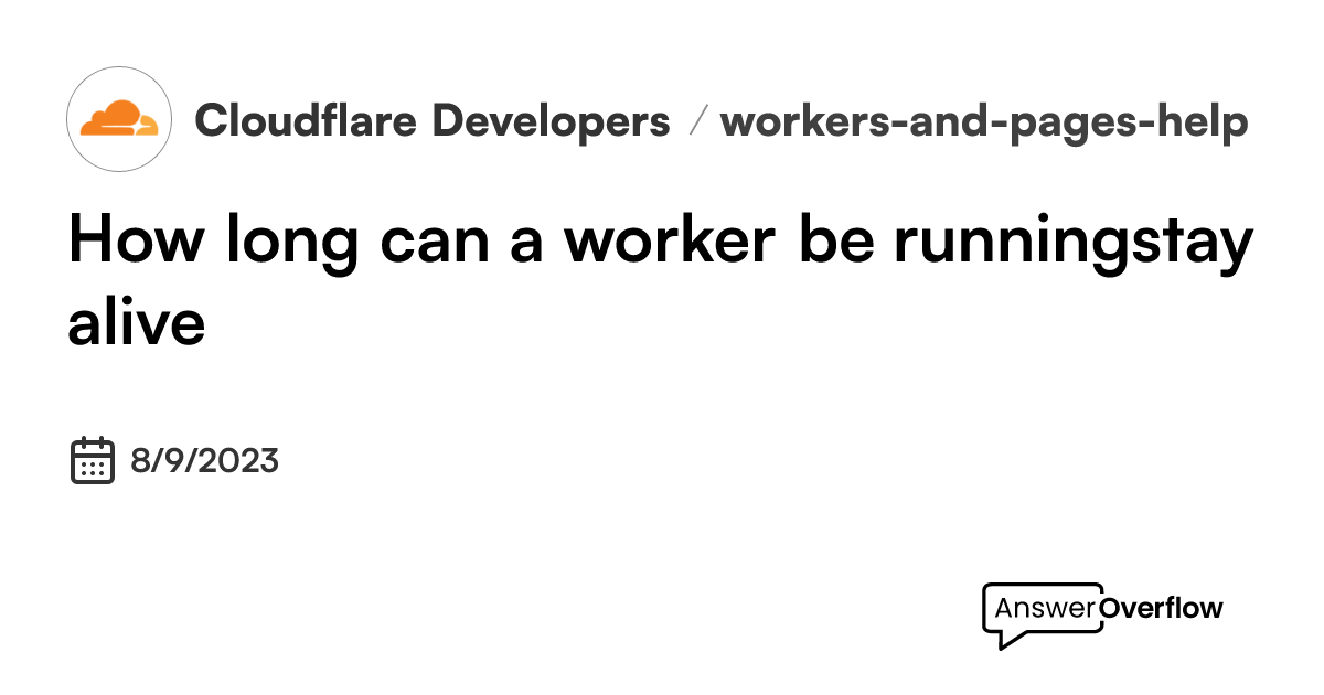How long can a worker be running/stay alive? - Cloudflare Developers
