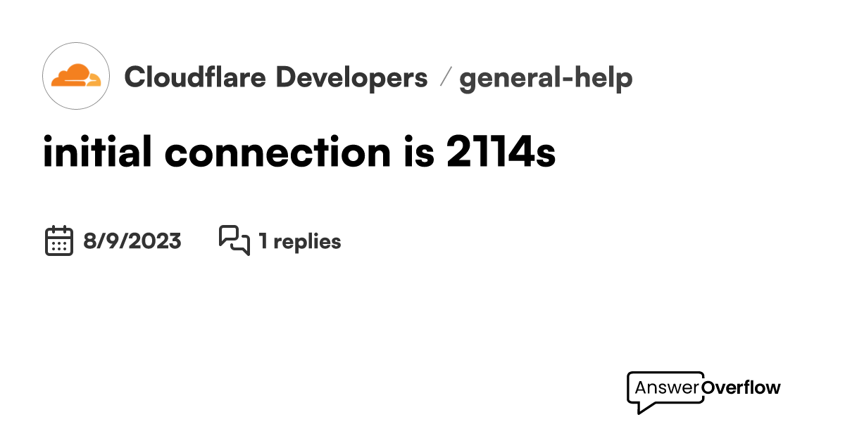 initial connection is 21.14s - Cloudflare Developers