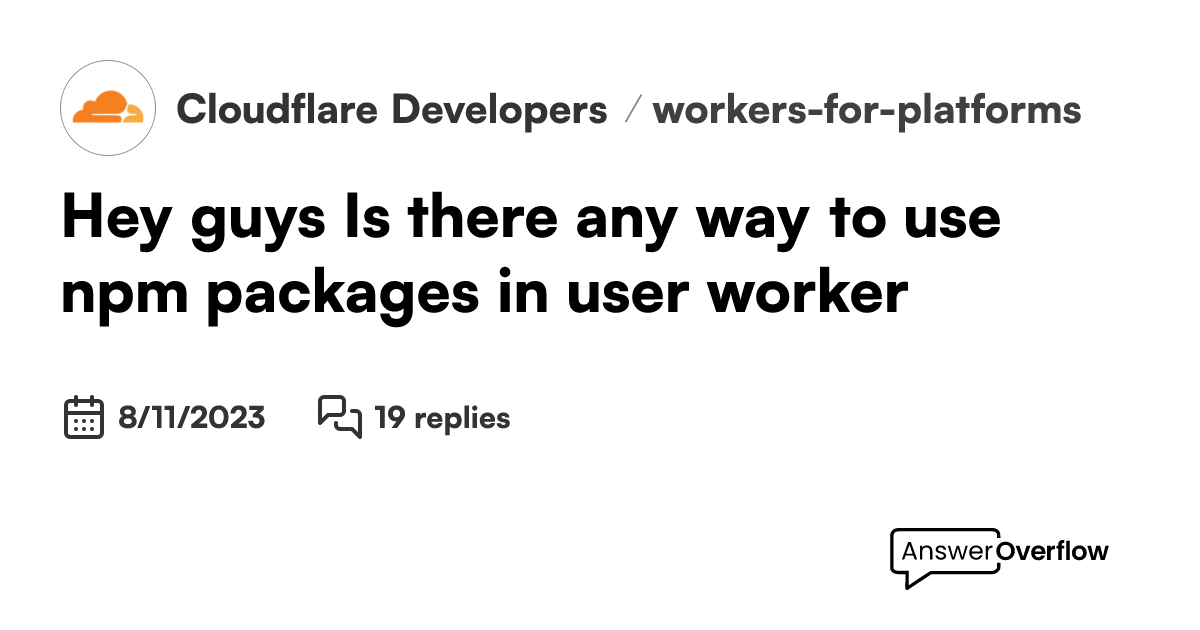 Hey guys Is there any way to use npm packages in user worker ...