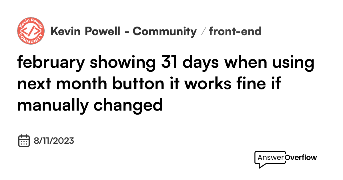 february showing 31 days when using next month button it works fine if manually changed - Kevin ...